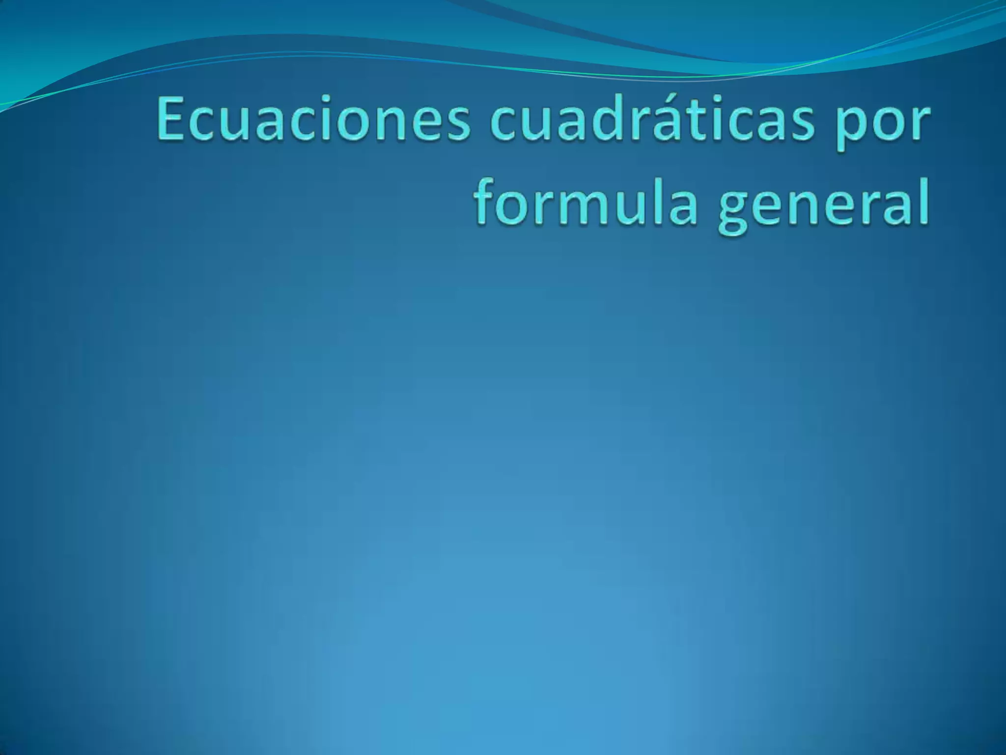 Ecuaciones cuadráticas por formula general | PPT