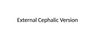 External Cephalic Version - ( ECV) .pptx