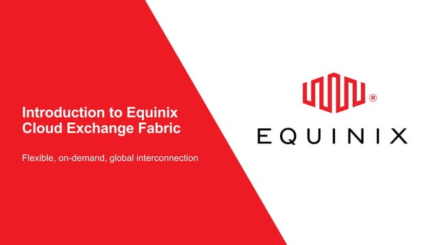 Equinix Cloud Exchange Fabric™ - Flexible, on-demand global interconnection | PPTX