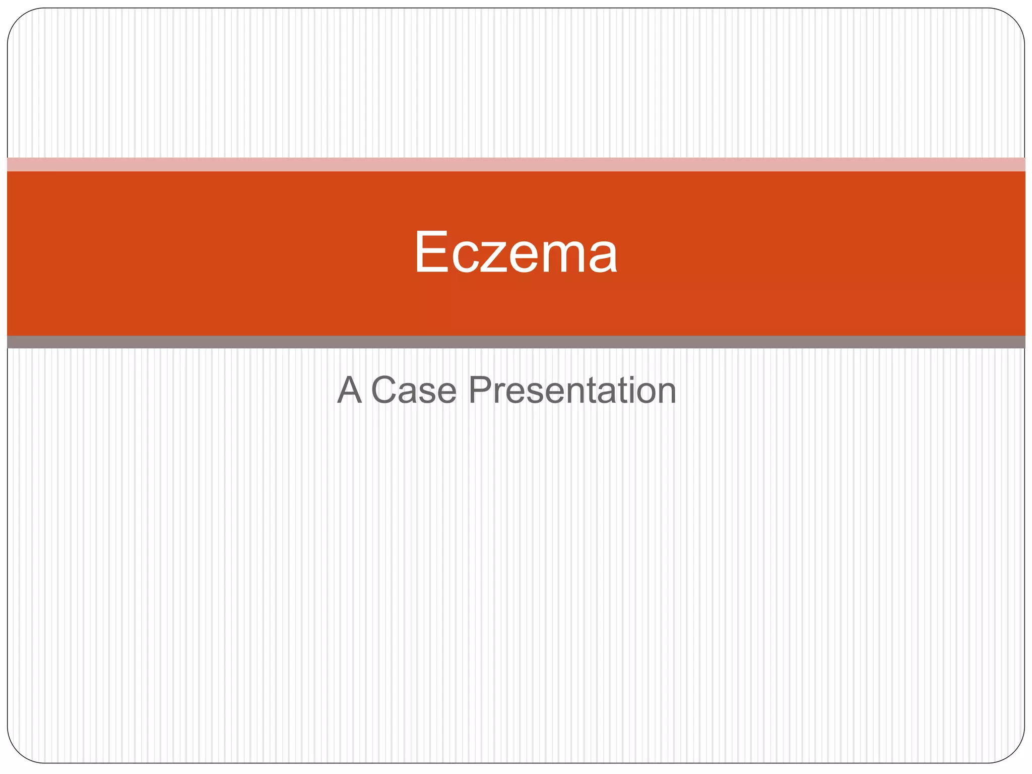Eczema - A Case Presentation (by Dr. Julius King Kwedhi) | PPTX