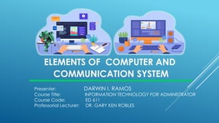 ED-611-ELEMENTS-OF-COMPUTER-AND-COMMUNICATION-SYSTEM-DARWIN-I.-RAMOS.pptx