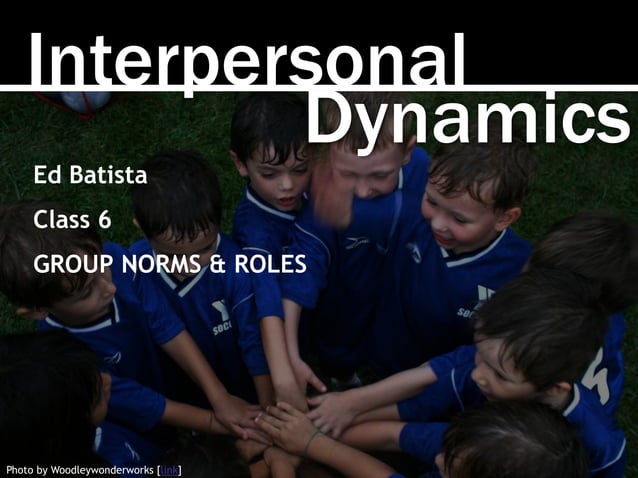Ed Batista, Interpersonal Dynamics (aka Touchy Feely) @StanfordBiz, Class 6: GROUP NORMS & ROLES ...