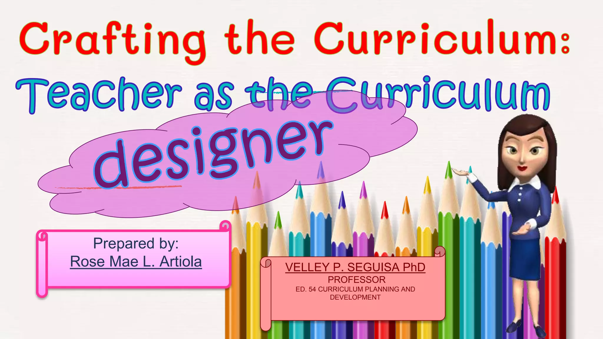 Ed 54 crafting the curriculum teacher as a designer | PPTX