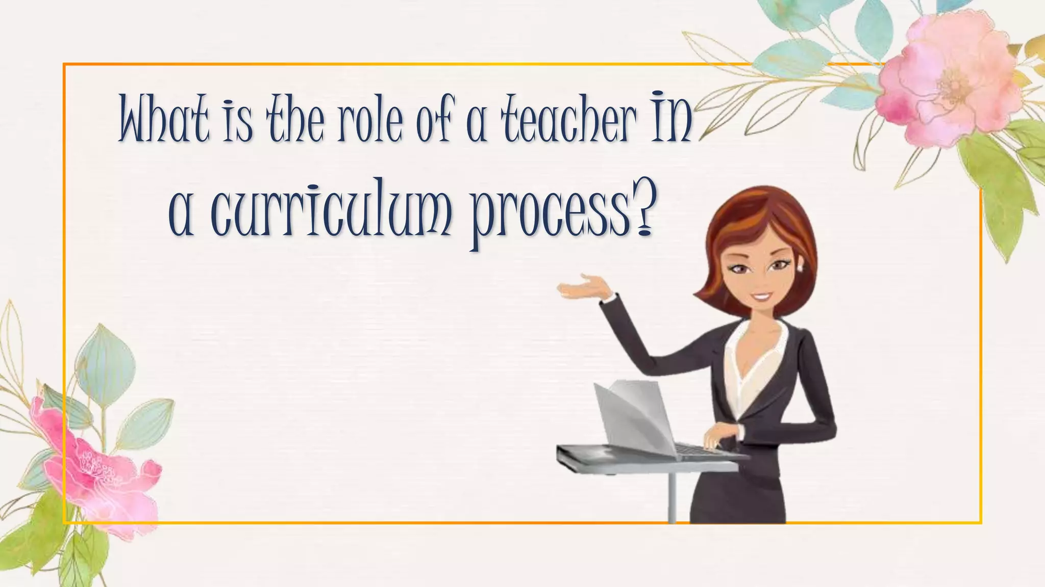 Ed 54 crafting the curriculum teacher as a designer | PPTX