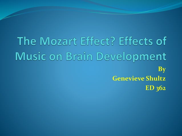 Ed 562 the mozart effect | PPTX | Classical Music | Music