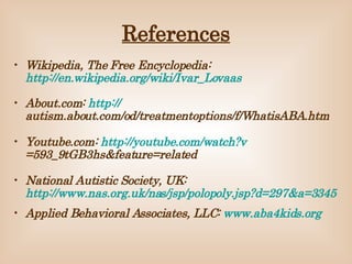 O. Ivar Lovaas Model of ABA: What is it? | PPT