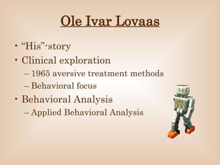 O. Ivar Lovaas Model of ABA: What is it? | PPT