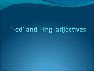 Ed and ing Adjectives | PPT