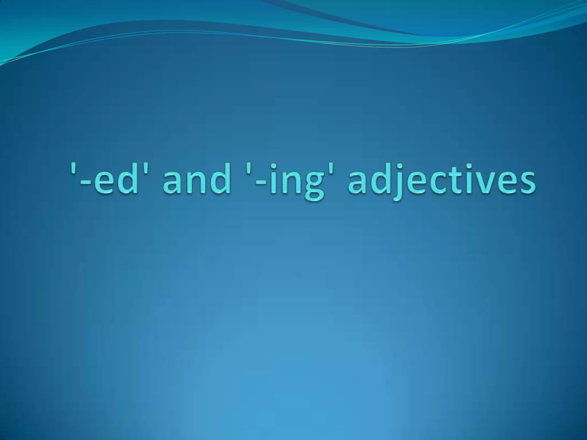 -ed and -ing adjectives | PPTX