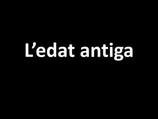 Edat antiga - Introducció | PPT