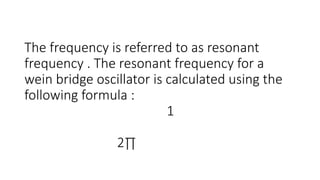 Wien bridge oscillator is an audio frequency sine wave oscillator of ...