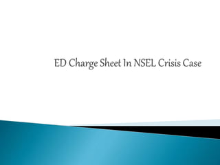 ED Charge Sheet In NSEL Crisis Case | PPT