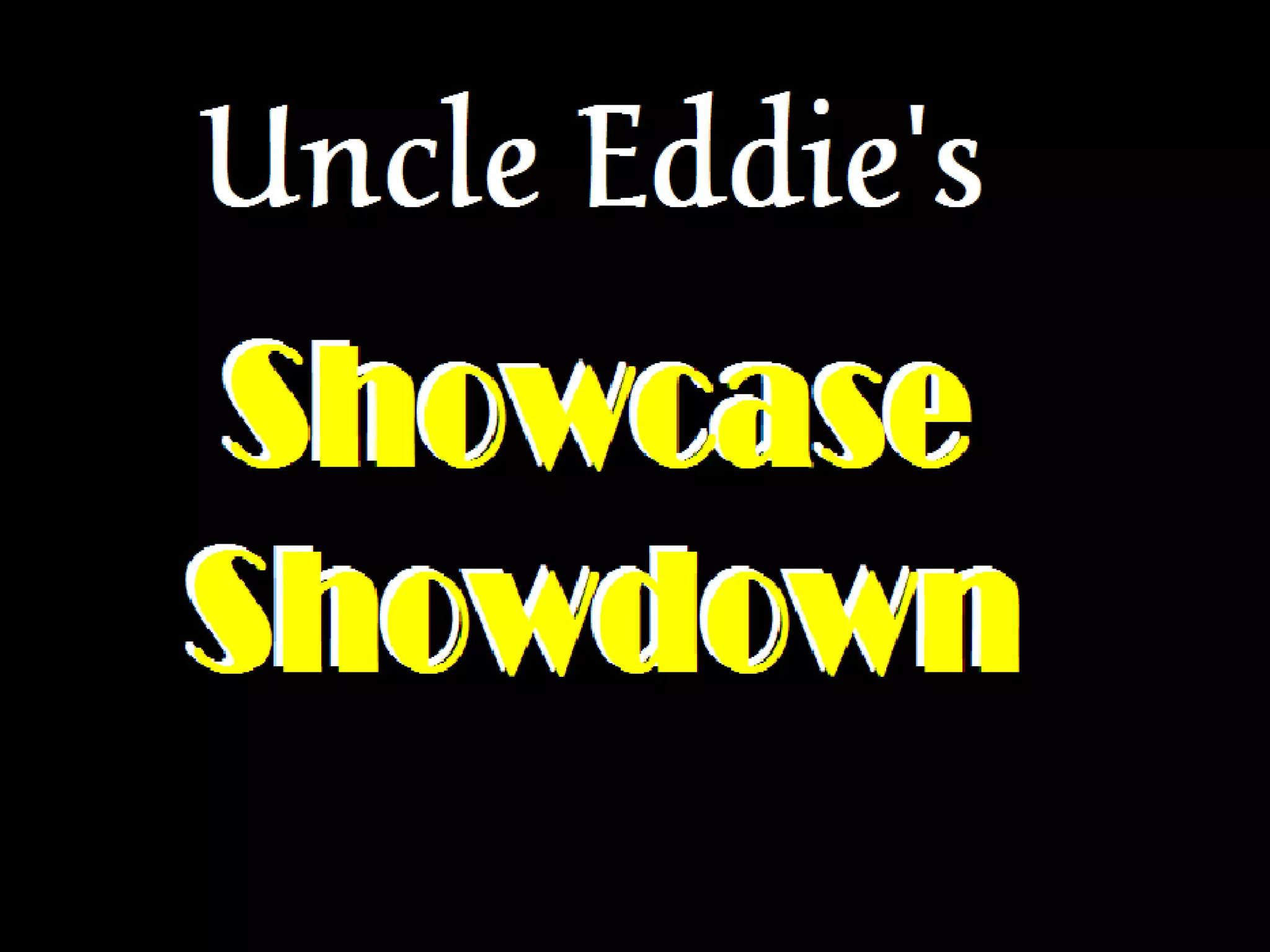 Uncle Eddie's showcase showdown | PPT