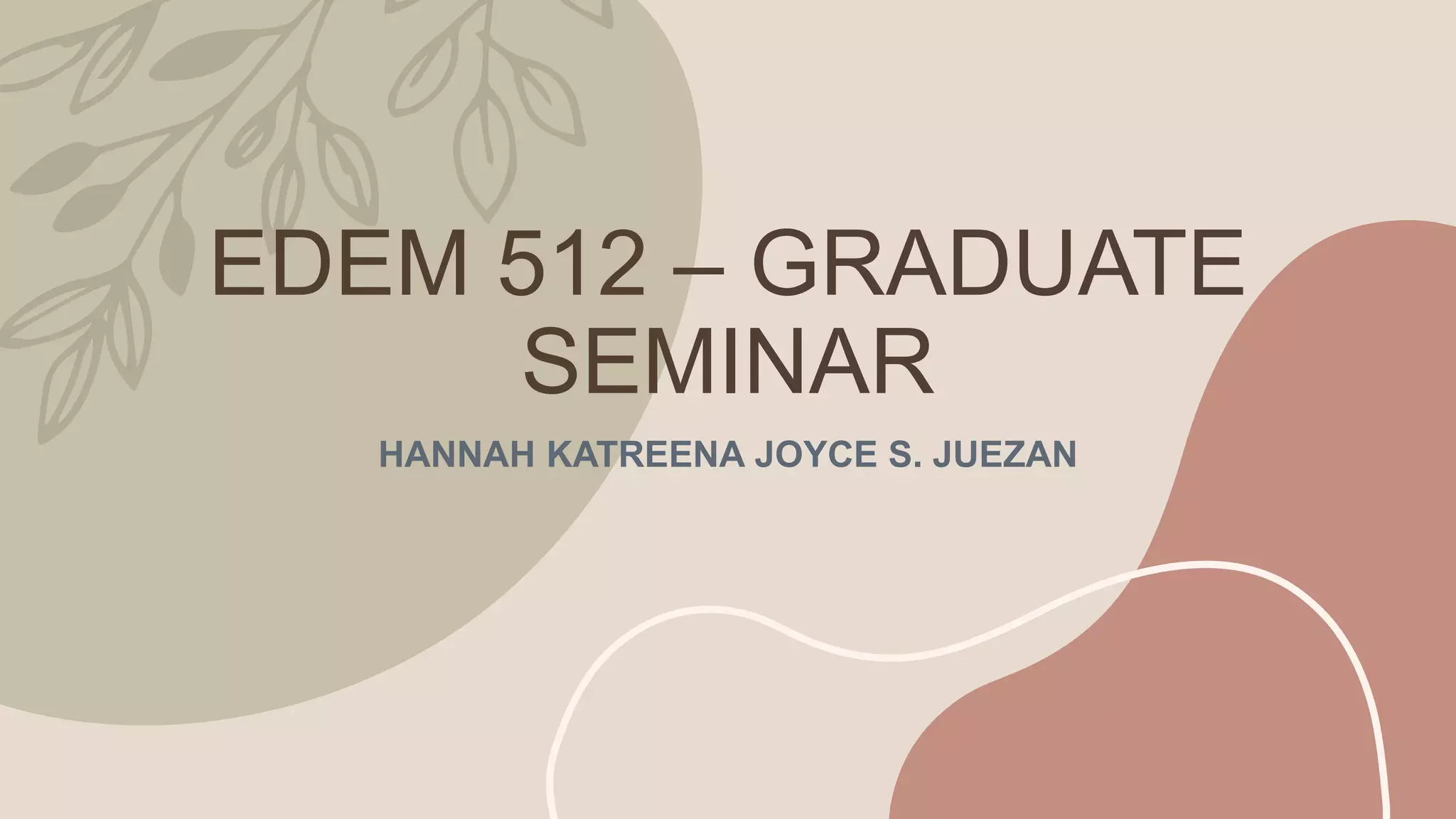 EDEM 512 – GRADUATE SEMINAR - JUEZAN REPORT.pptx