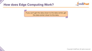 How Edge Computing Works | What is Edge Computing | Edge Computing Benefits | Intellipaat | PPTX