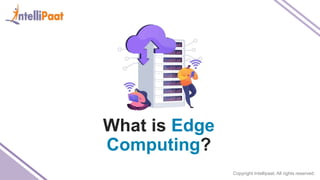 How Edge Computing Works | What is Edge Computing | Edge Computing Benefits | Intellipaat | PPTX