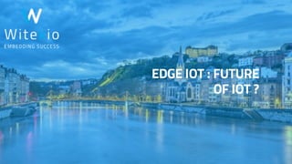 Edge Computing : future of IoT ? | PPT