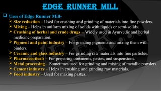 Edge Runner Mill, Principle, working and uses.pptx