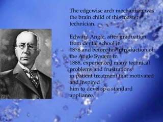 History and evolution of edgewise appliance. | PPTX