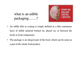 Edible protein based packaging | PPTX