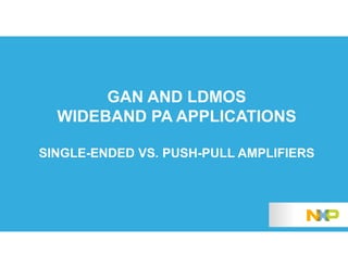 Techniques and Challenges in Designing Wideband Power Amplifiers Using GaN and LDMOS | PPT