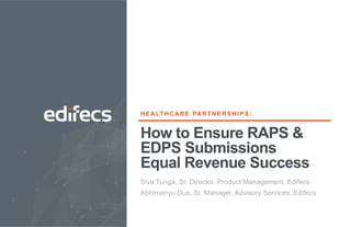Edifecs- How to ensure RAPS and EDPS submissions equal revenue success ...