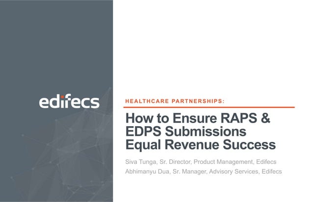 Edifecs- How to ensure RAPS and EDPS submissions equal revenue success ...