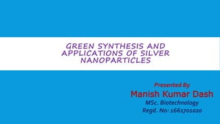 Biosynthesis of Silver Nanoparticles (AgNPs) and it's Applications | PPTX