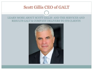 Scott Gillis CEO of GALT | PPTX