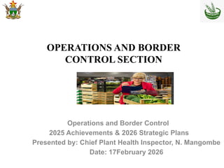 Edited _ OPERATIONS &BORDER CONTROL SECTION 2025 ACHIEVEMENTS AND 2026 ...