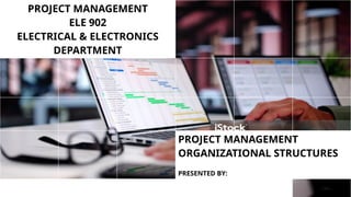 Edited_PROJECT MANAGEMENT ORGANIZATIONAL STRUCTURES.pptx