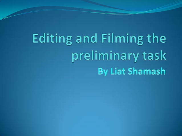 Editing and filming the preliminary task | PPTX | Video Production | Content Production