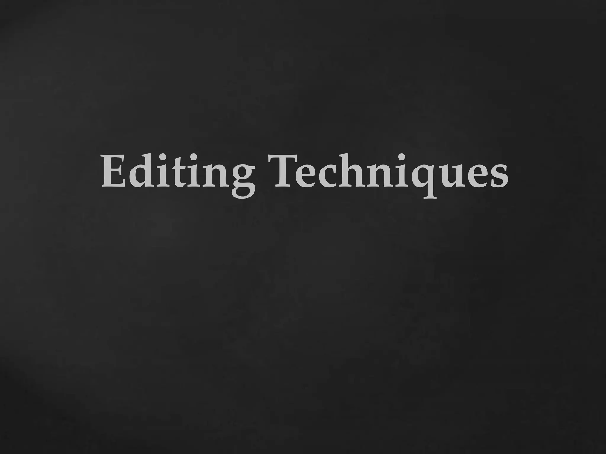 EDITING TECHNIQUES.ppt