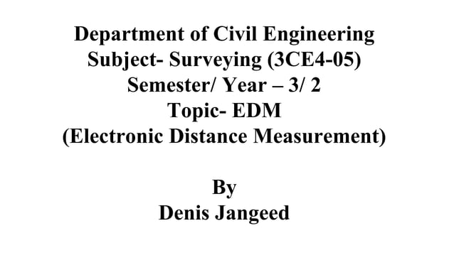 EDM-Electronic Distance Measurement by Denis Jangeed.pptx
