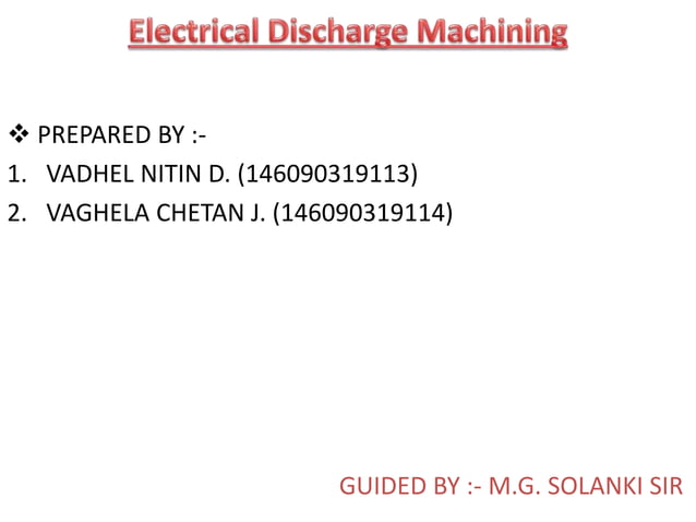 Electrical discharge machining | PPTX