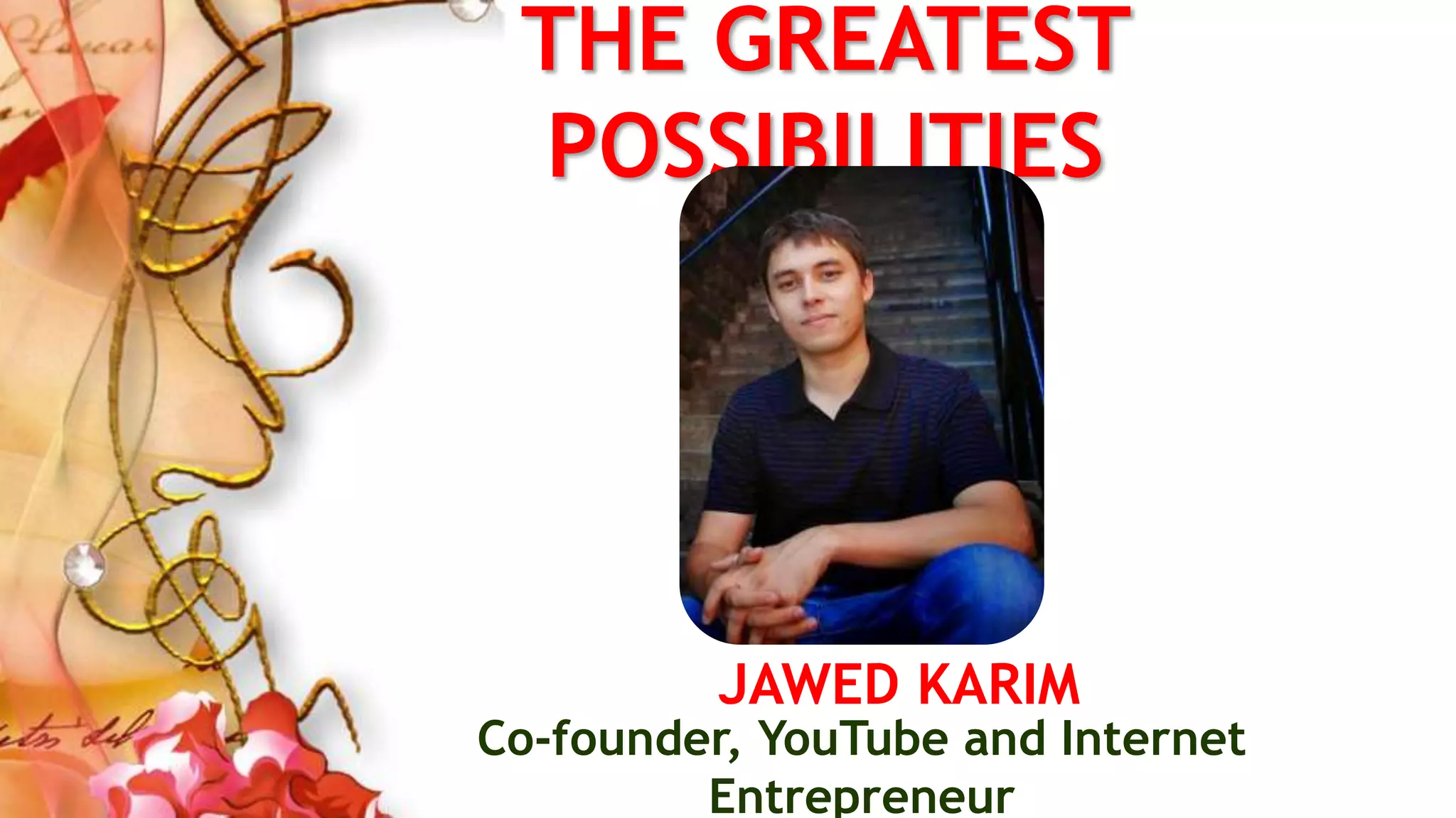 The Greatest Possibilities - Jawed Karim, Co-founder YouTube | PPTX