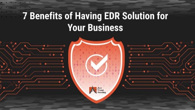 7 Benefits of having EDR solution for your business | PPT