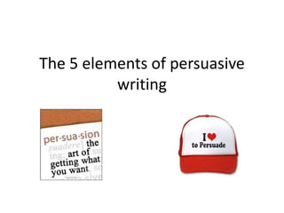 Edse 490 5 elements of persuasive writing | PPT