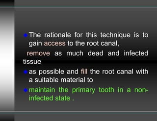 pulpectomy in primary dentition is very important skill.in this seminar ...