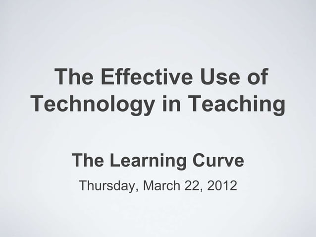The Effective Use of Technology in Teaching | PPTX | Technology & Computing