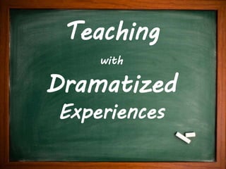Edtech 1, Teaching with Dramatized Experiences | PPTX