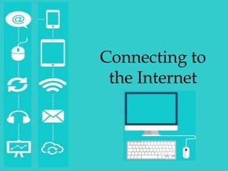 Connecting to the Internet | PPTX