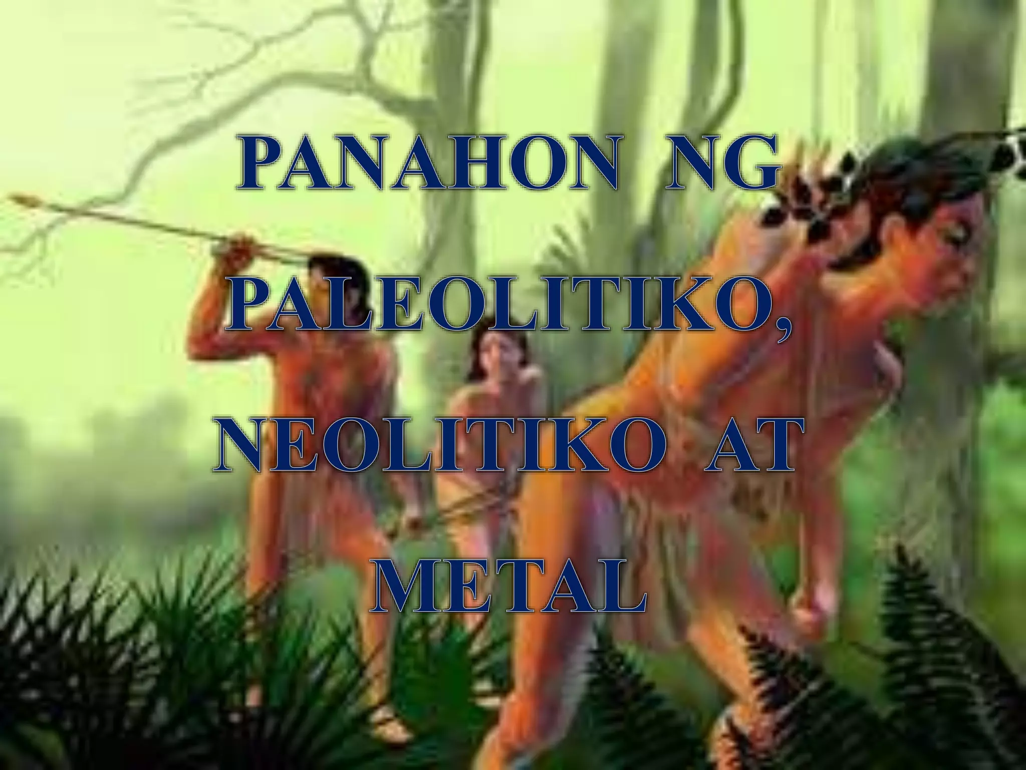Ed tech 2 panahon ng paleolitiko, neolitiko at metal - | PPTX