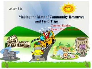 lesson 11: Making the Most of Community Resources and Field Trips | PPTX