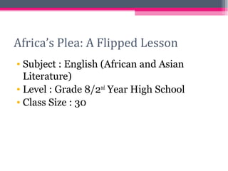 Instructional Plan on a Flipped Lesson for Africa's Plea | PPT