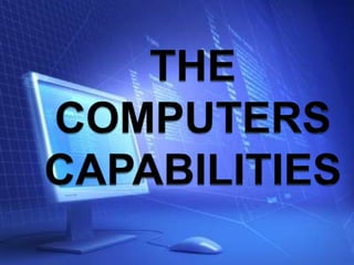 Chapter 11: THE COMPUTERS CAPABILITIES | PPT