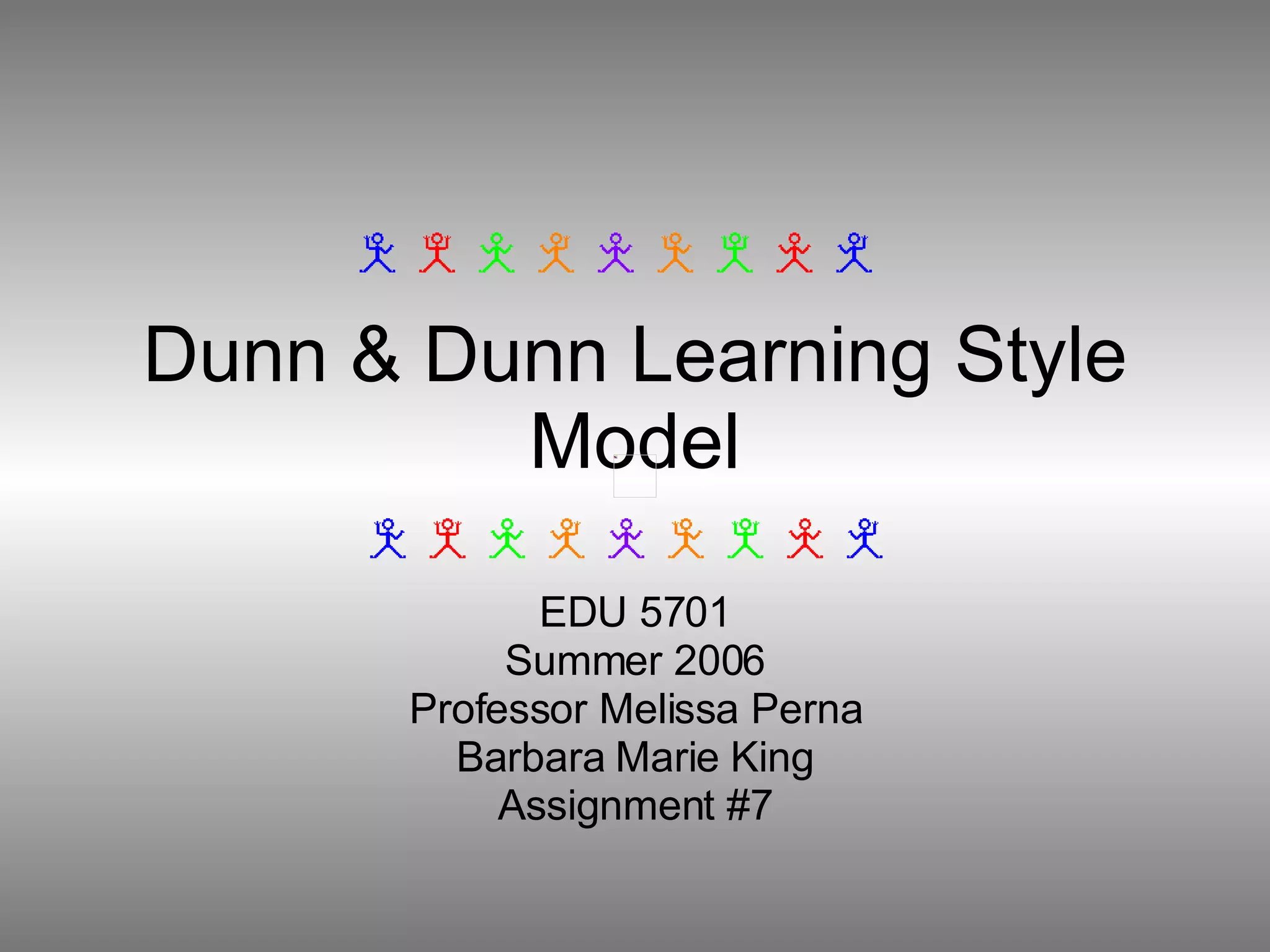 Edu 5701 7 Dunn & Dunn Learning Styles Model[1] | PPT