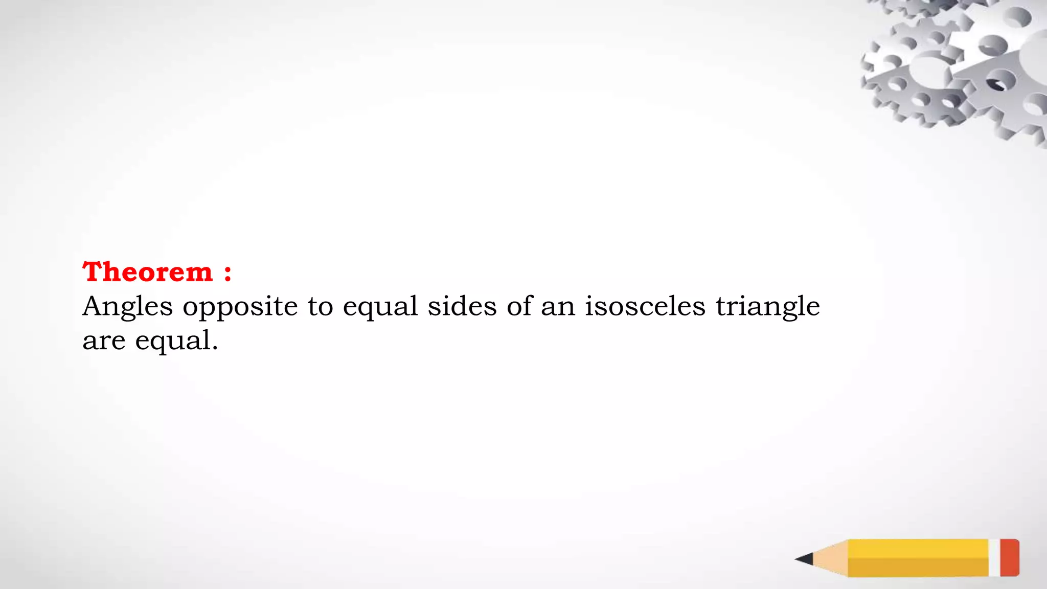Theorem: Angles opposite to equal sides of an isosceles triangle are ...