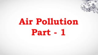 Air pollution : part-1 | PPT