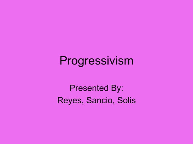 Philosophy in Education: Progressivism | PPTX | Education